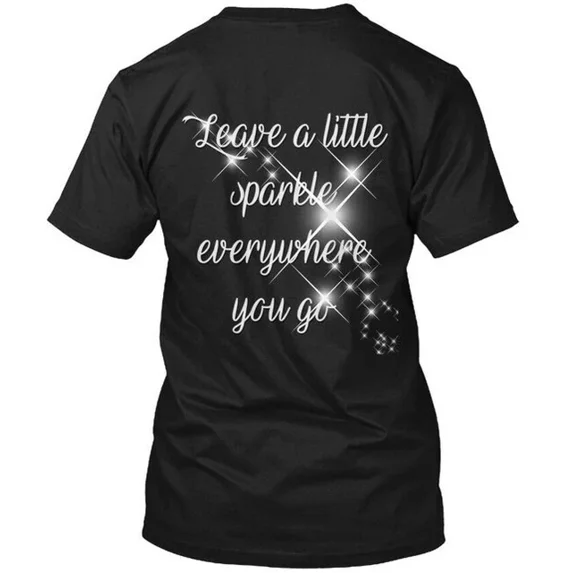 DOPASHIRT Leave A Little Sparkle Everywhere You Go Time Is T-Shirt Made ...