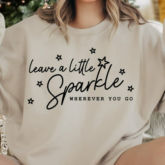 DOPASHIRT Leave A Little Sparkle Wherever You Go Sweatshirt, Positive ...
