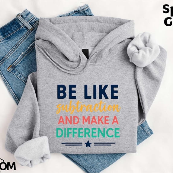 DOPASHIRT Be Like Subtraction And Make A Difference Hoodie, Math ...