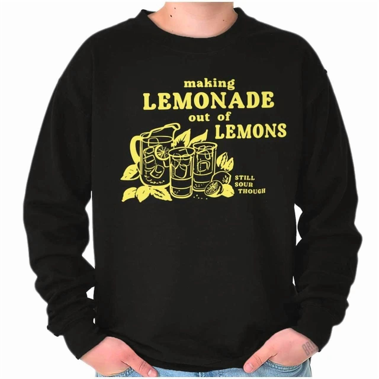 DOPASHIRT Making Lemonade Out Of Lemons Still Sour Sweatshirt Trendy ...