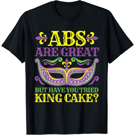 DOPASHIRT Mardi Gras Funny Abs Are Great But Have You Tried King Cake T ...