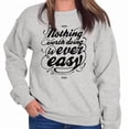 DOPASHIRT Nothing Worth Doing Ever Easy Inspirational Crew Sweatshirt ...