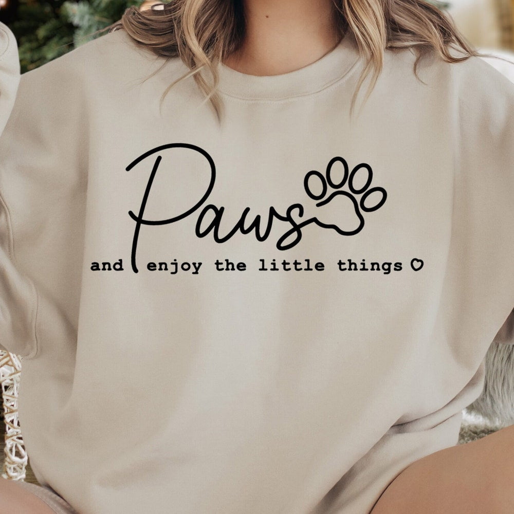 DOPASHIRT Paws And Enjoy The Little Things Sweatshirt, Dog Mom ...