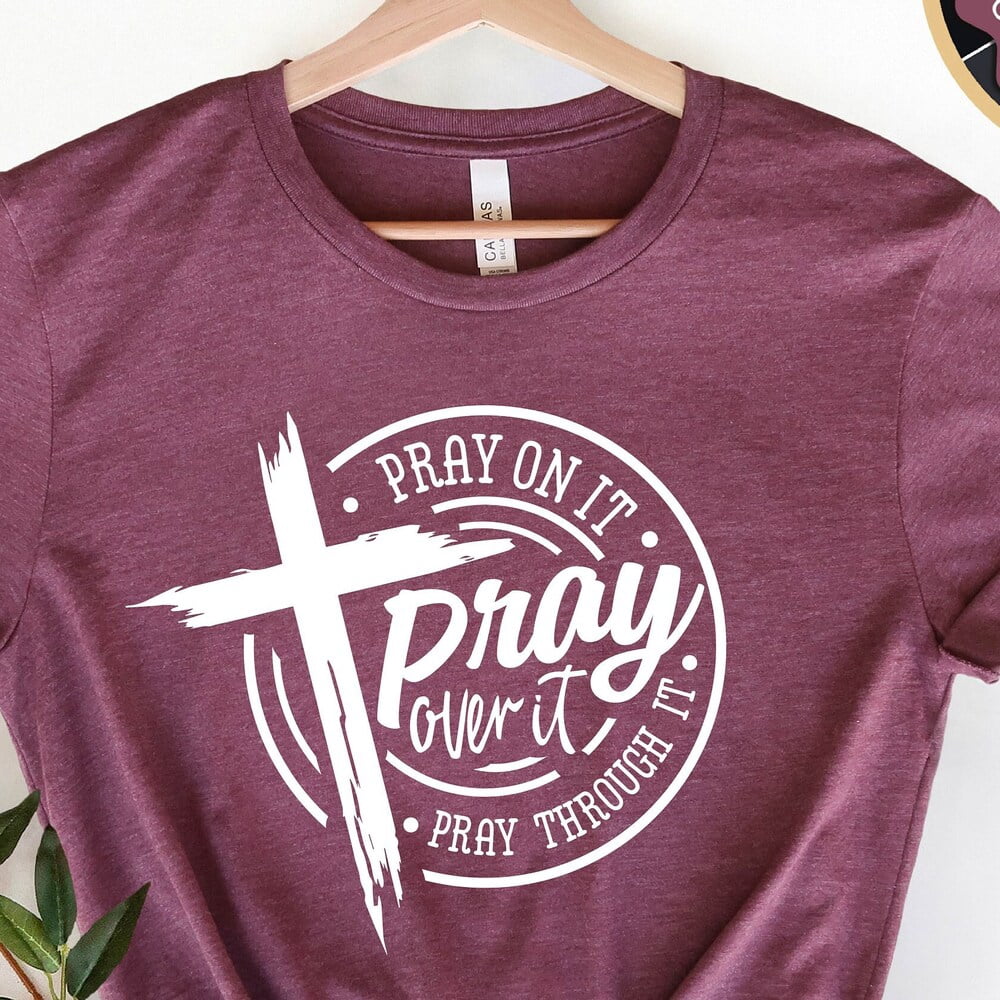 DOPASHIRT Pray On It Pray Over It Pray Through It, Christian Shirt ...
