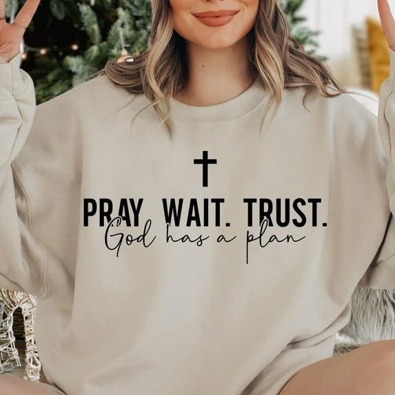 DOPASHIRT Pray Wait Trust God Has A Plan Sweatshirt, God Sweatshirt ...