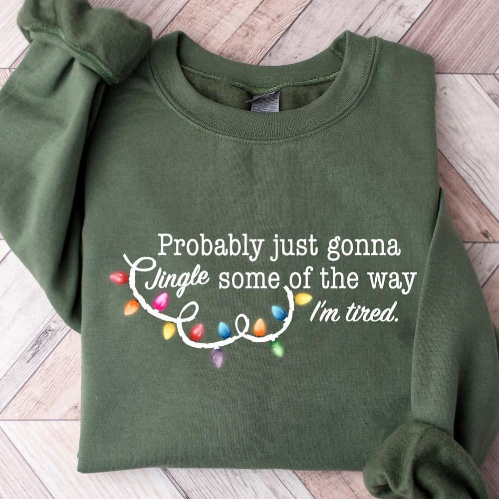 DOPASHIRT Probably Just Gonna Jingle Some Of The Way I'M Tired Chri.Stm.As Sweatshirt, Funny ...