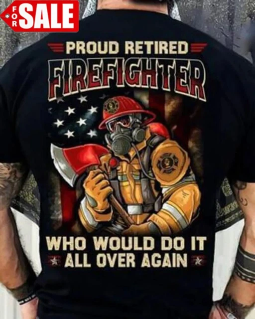 DOPASHIRT Proud Retired Firefighter Who Would Do It All Over Again T ...