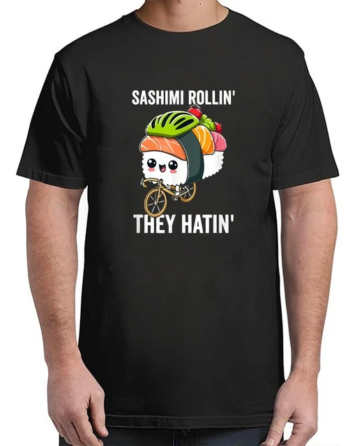 DOPASHIRT Sashimi Rollin They Hatin T-Shirt Unisex S-5XL Hot Trending ...