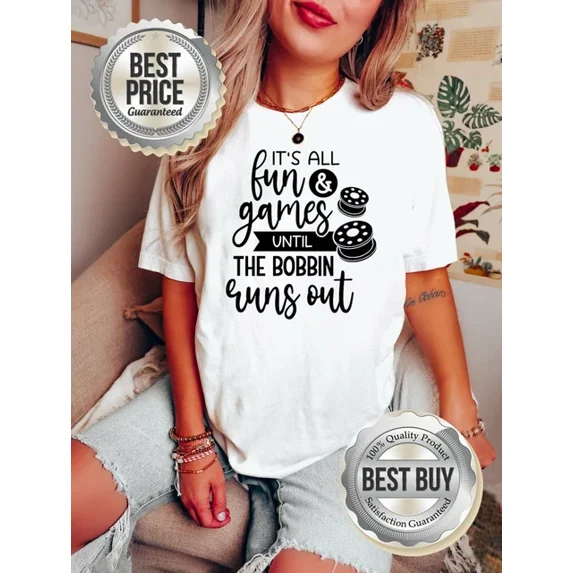 DOPASHIRT Sew It'S All Fun Games Until The Bobbin Runs Out T-Shirt ...