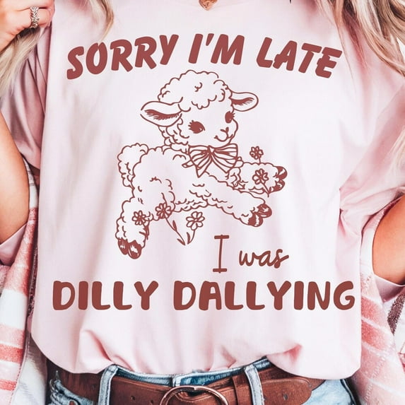 DOPASHIRT Sorry Im Late I Was Dilly Dallying Cute Sheep Shirt Baby Lamb ...