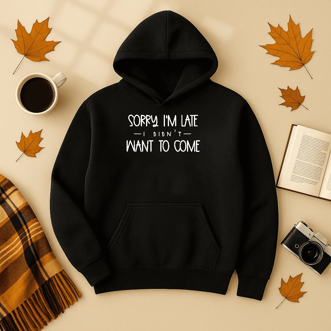 DOPASHIRT Sorry I'M Late I Didn'T Want To Come Hoodie, Probably Late ...