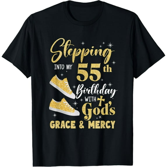 DOPASHIRT Stepping Into My 55Th Birthday With Gods Grace And Mercy T ...