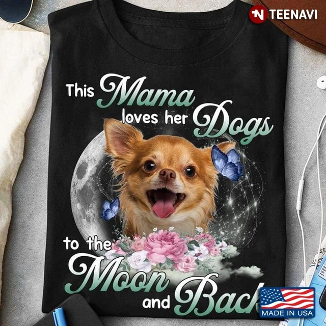 DOPASHIRT This Mama Loves Her Dogs To The Moon And Back Adorable ...