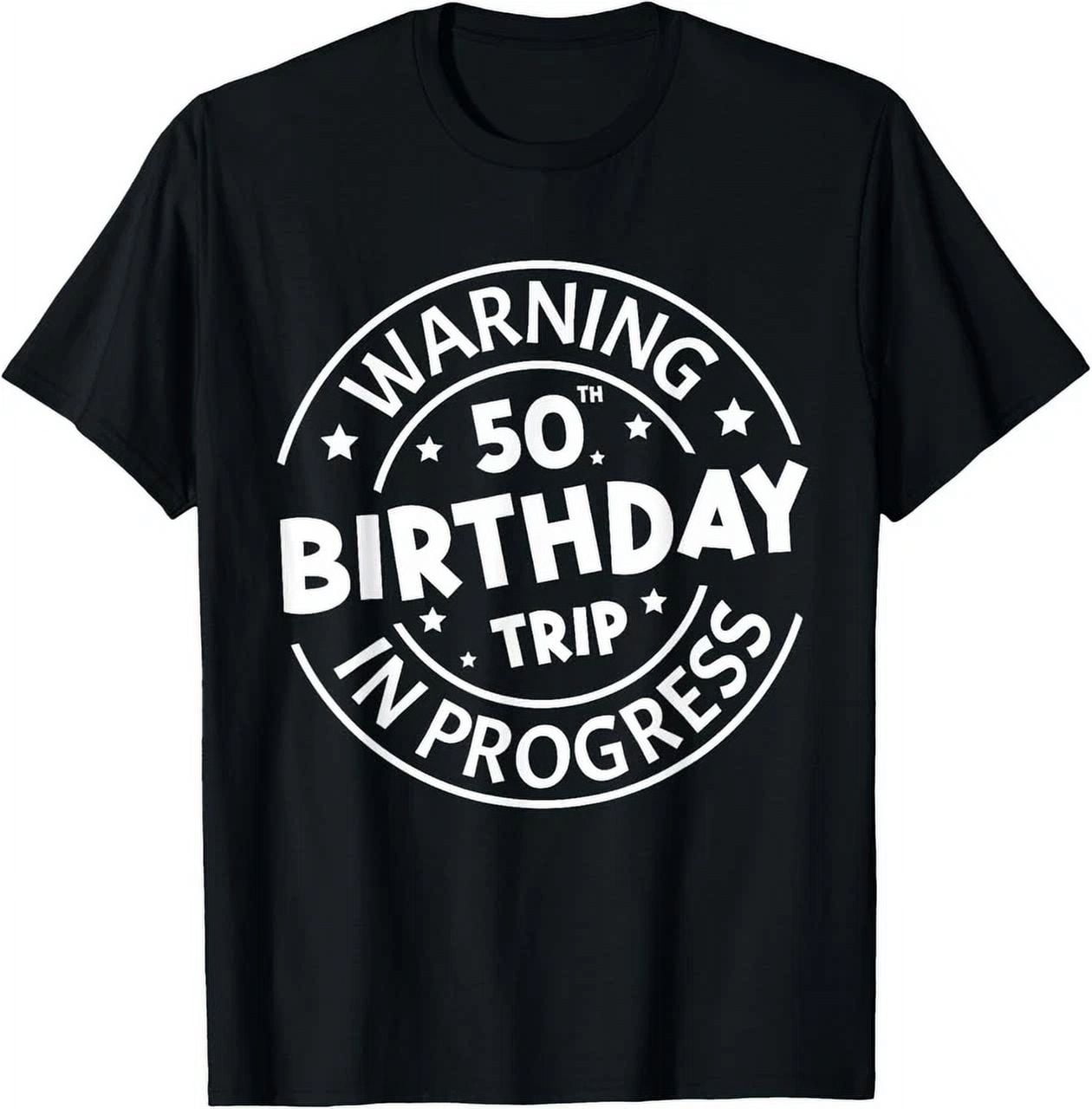DOPASHIRT Warning 50Th Birthday Trip In Progress Funny 50 Years Old T-Shirt Unisex S-5XL Hot ...