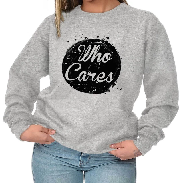 DOPASHIRT Who Cares Funny Attitude Meh Gift Sweatshirt Trendy ...