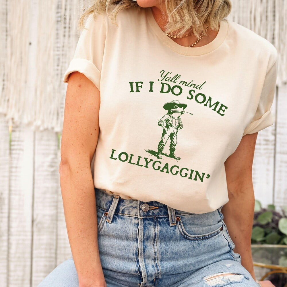 DOPASHIRT Y'All Mind If I Do Some Lollygaggin' Shirt, Funny Shirt ...