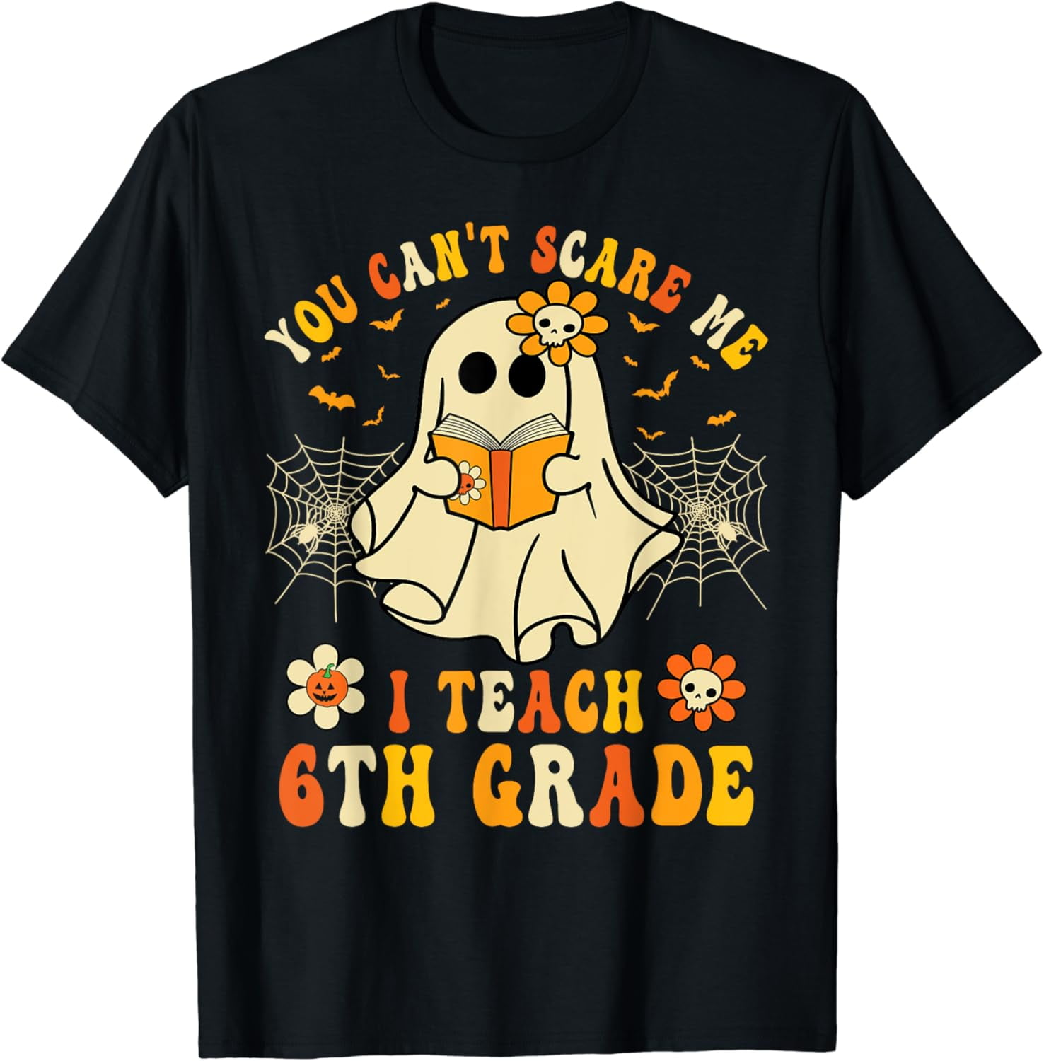 DOPASHIRT You Can'T Scare Me I Teach 6Th Grade Teacher Ghost T-Shirt Unisex S-5XL Hot Trending ...