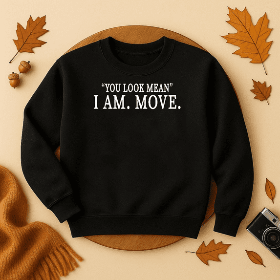 DOPASHIRT You Look Mean I Am Move Sweatshirt, Funny Mom Sweatshirt ...