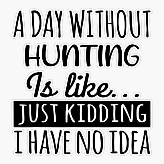 DOPASTICKER A Day Without Hunting Is Like, Unny Cool Hunting Mens ...