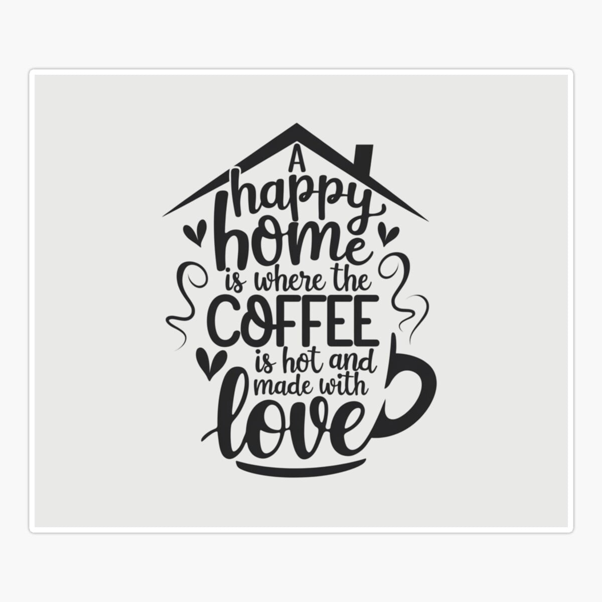 DOPASTICKER A Happy Home Is A Hot, Lovingly Made Coffee! Sticker, Phone ...