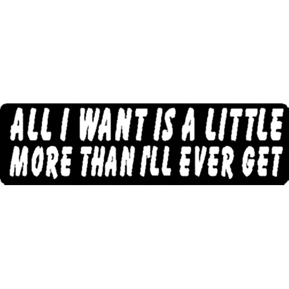 DOPASTICKER All I Want Is A Little More Than I'Ll Ever Get Sticker ...