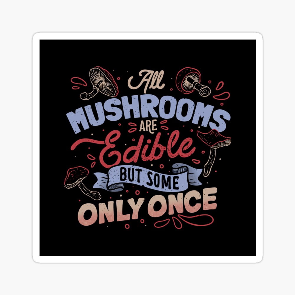 DOPASTICKER All Mushrooms Are Edible But Come Only Once, Phone Sticker ...
