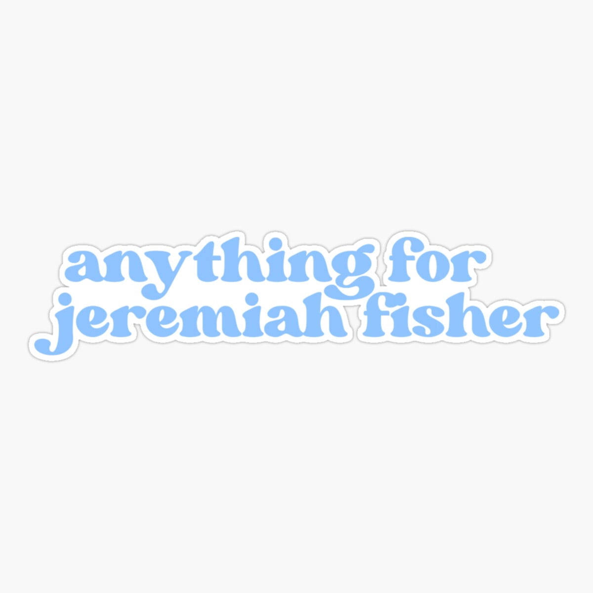 DOPASTICKER Anything For Jeremiah Fisher Sticker, Phone Sticker Car ...