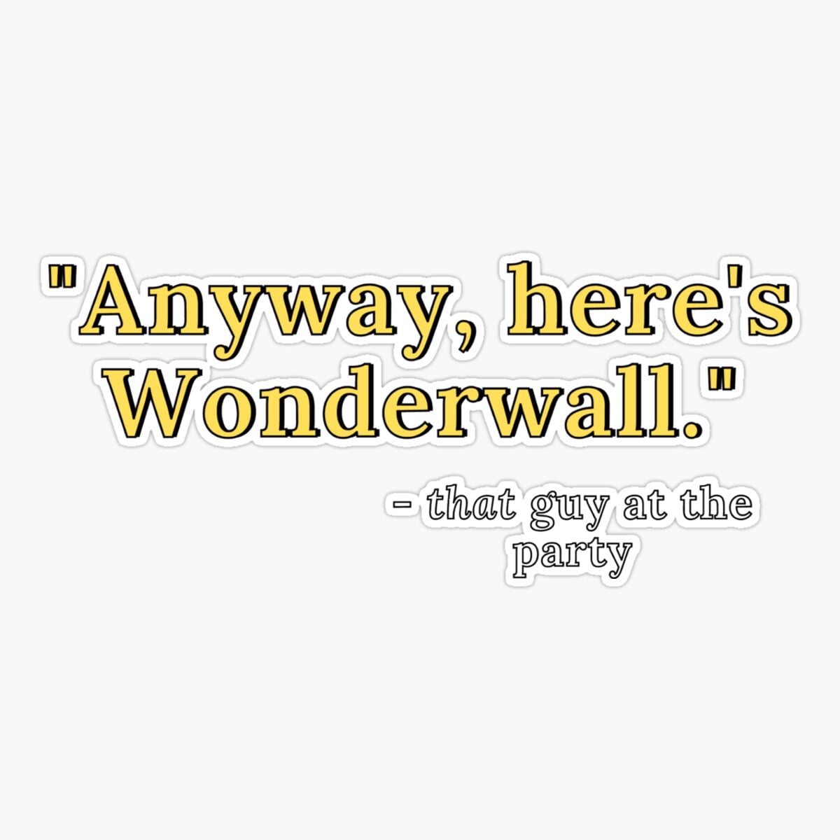 DOPASTICKER Anyway, Here'S Wonderwall Sticker, Phone Sticker Car ...