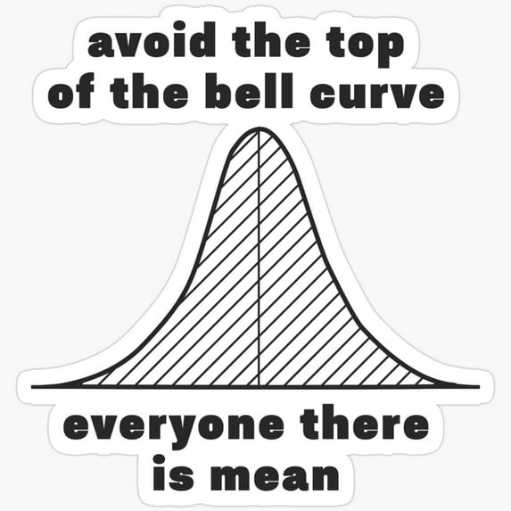 DOPASTICKER Avoid The Top Of The Bell Curve Everyone There Is Mean ...