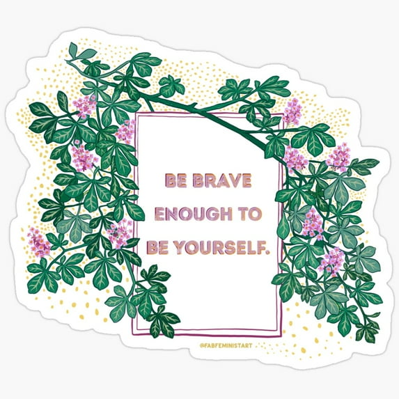 DOPASTICKER Be Brave Enough To Be Yourse.Lf Gift You - Phone Stickers ...