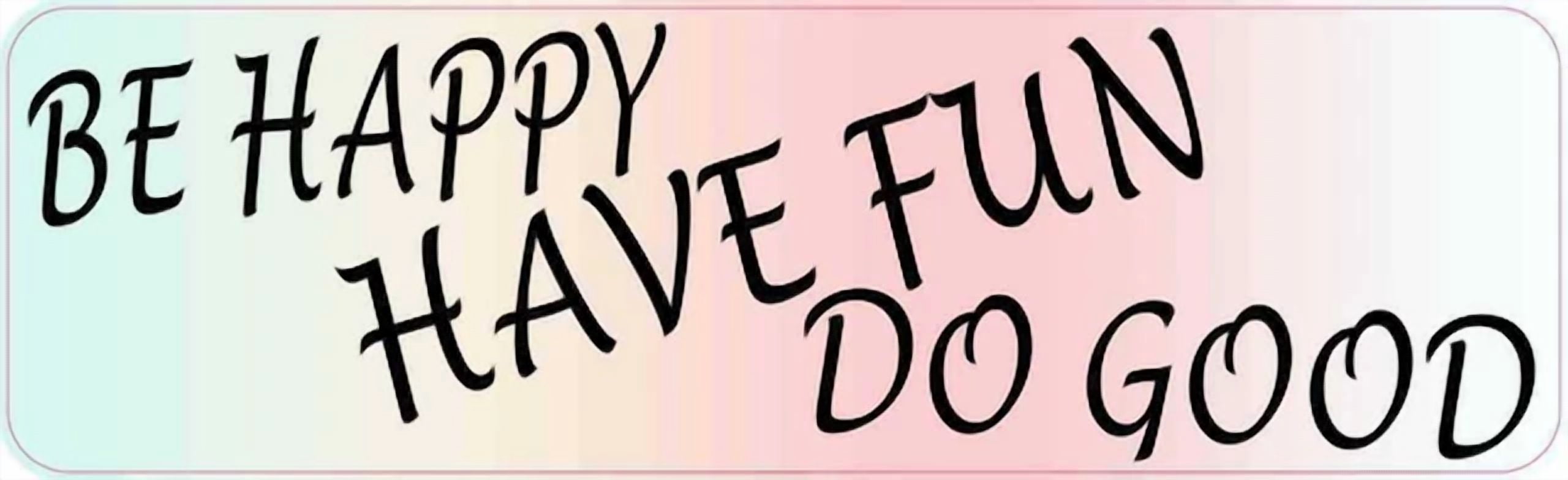 DOPASTICKER Be Happy Have Fun Do Good Sticker Phone Sticker, Latop ...