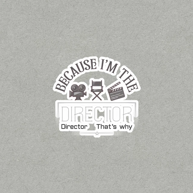 DOPASTICKER Because I'M The Director That'S Why Movie Sticker Phone ...
