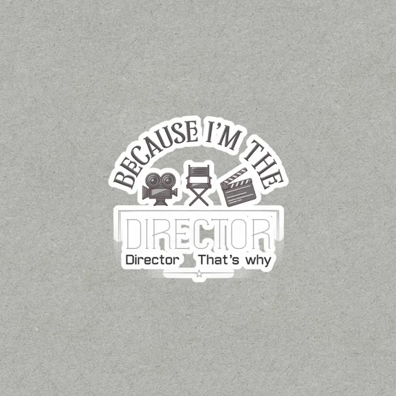 DOPASTICKER Because I'M The Director That'S Why Movie Sticker Phone ...
