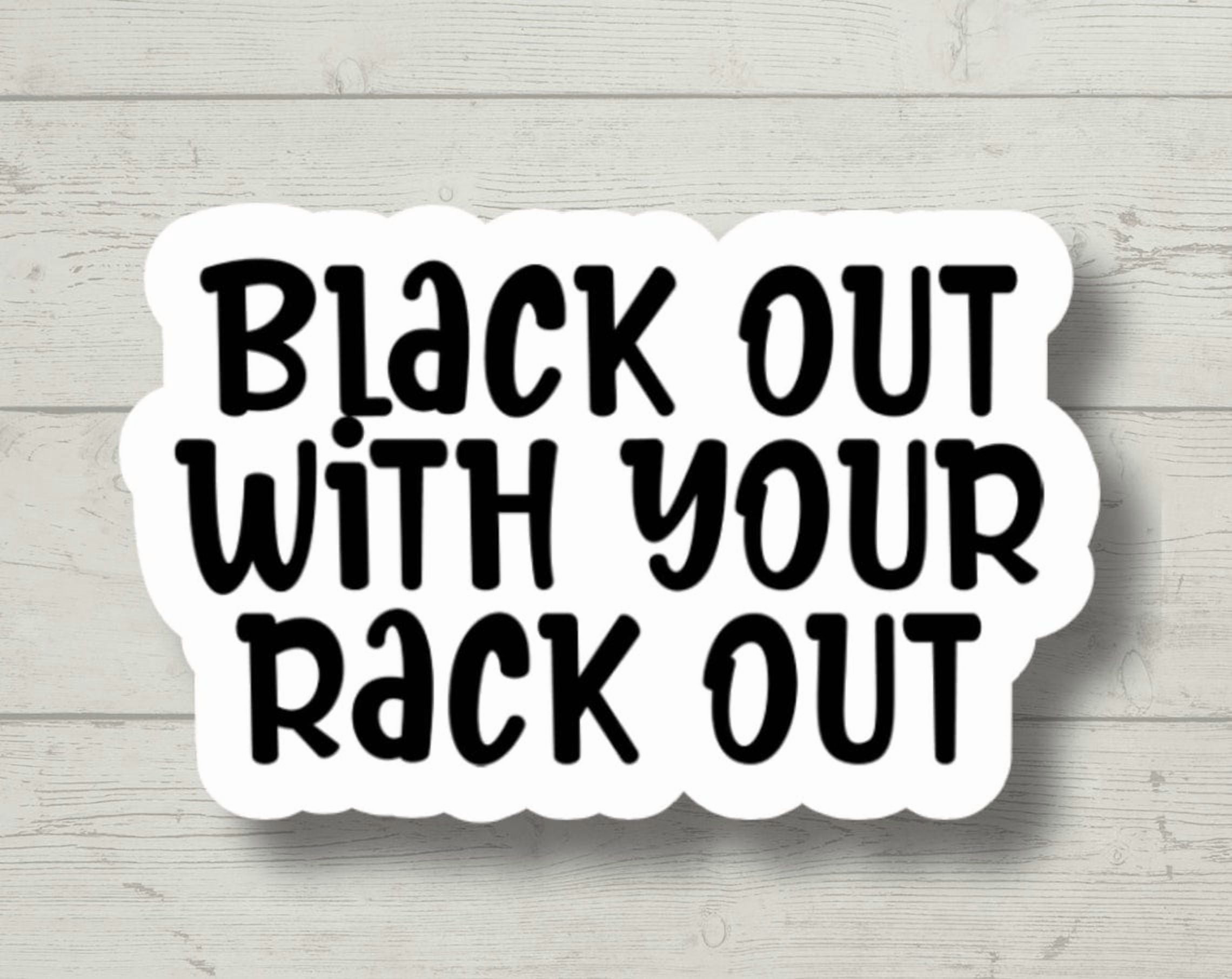DOPASTICKER Black Out With Your Rack Out Sticker, Snarky Sticker, Gift ...