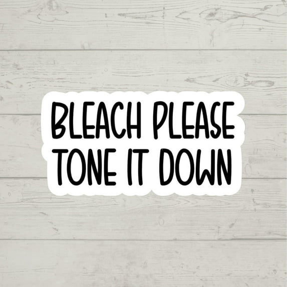 DOPASTICKER Bleach Please Tone It Down Sticker Waterproof Sticker Cute ...