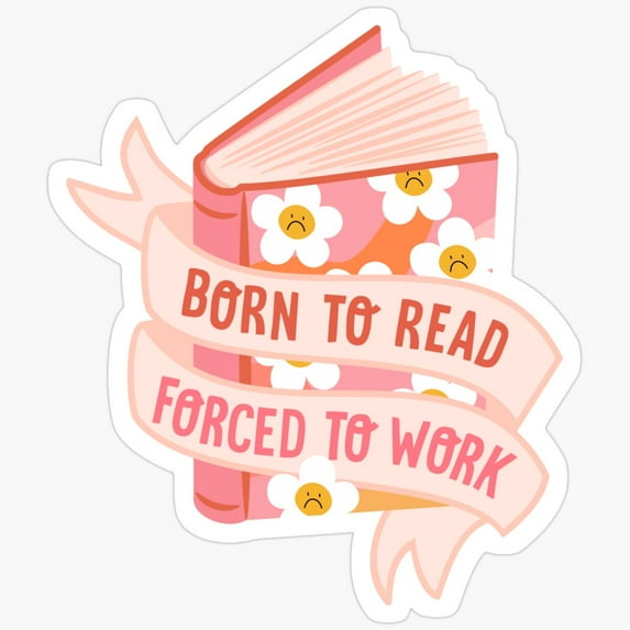 DOPASTICKER Born To Read Forced To Work Sticker. Gift You - Decorate ...