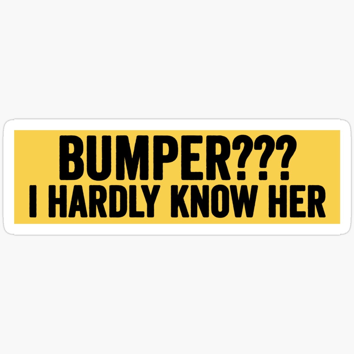 DOPASTICKER Bumper? I Hardly Know Her Bumper Sticker Waterproof Sticker ...