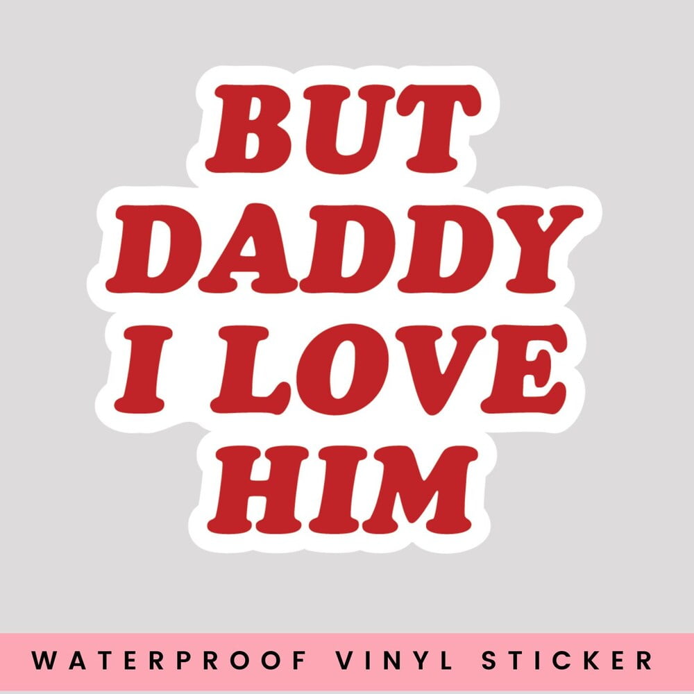 DOPASTICKER But Daddy I Love Him Sticker Phone Decal Water Bottle ...