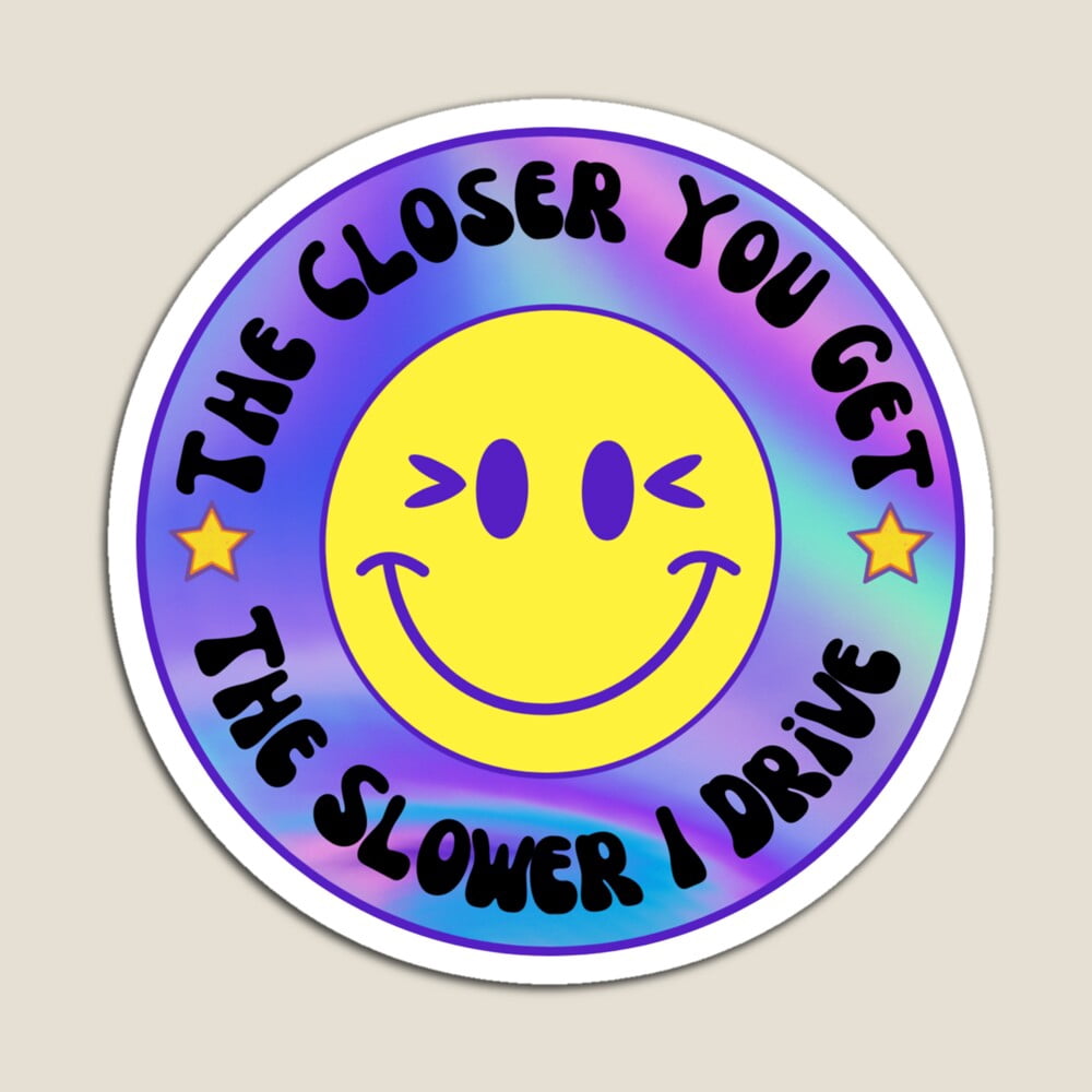 DOPASTICKER The Closer You Get The Slower I Drive Sticker - 2472 Hot ...