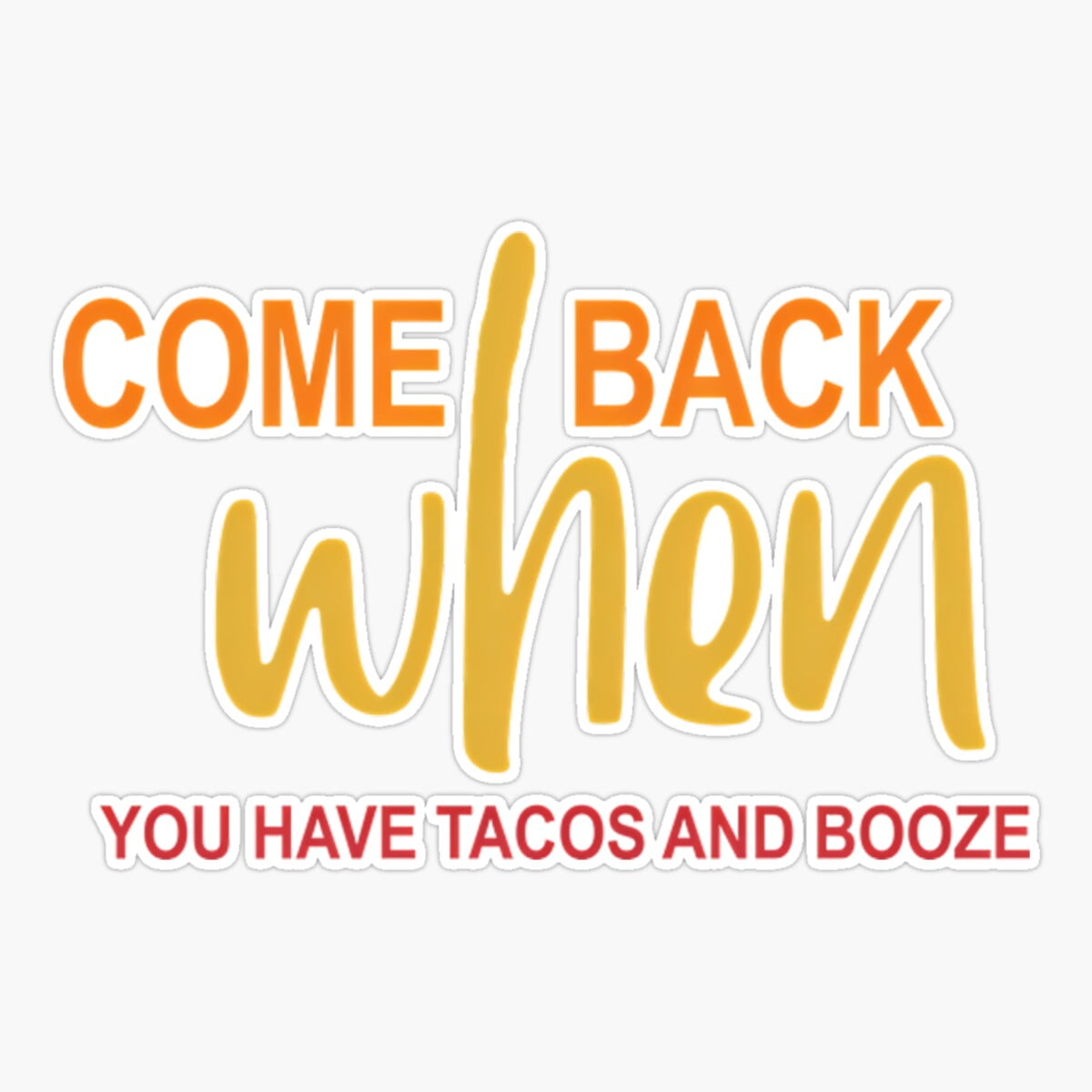 DOPASTICKER Comeback When You Have Tacos And Booze Sticker, Phone ...