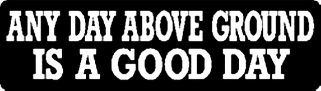 DOPASTICKER Any Day Above Ground Is A Good Day Sticker Hard Hat Sticker ...