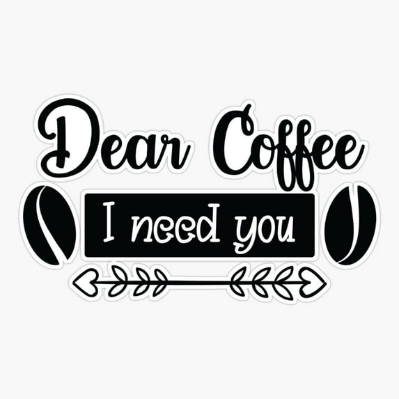 DOPASTICKER Dear Coffee, I Need You Sticker, Phone Sticker Car Sticker ...