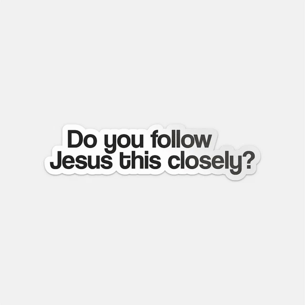 DOPASTICKER Do You Follow Jesus This Closely Sticker Decal Phone Decal ...