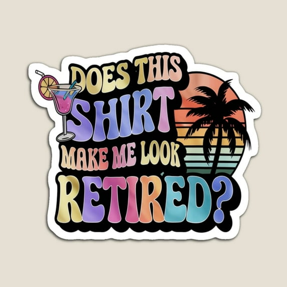 DOPASTICKER Does This Shirt Make Me Look Retired - Retired 2024 ...
