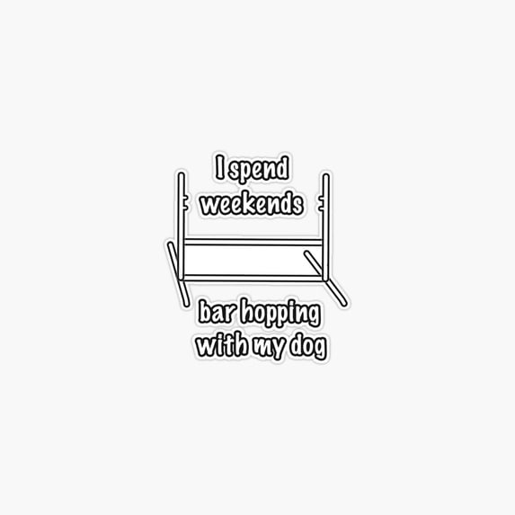 DOPASTICKER Dog Agility - I Spend Weekends Bar Hopping With My Dog ...
