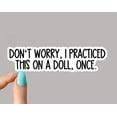 DOPASTICKER Dont Worry I Practiced This On A Doll Once Sticker, Nursing ...