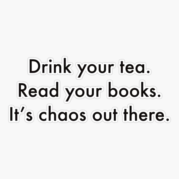 DOPASTICKER Drink Your Tea. Read Your Books. It'S Chaos Out There ...