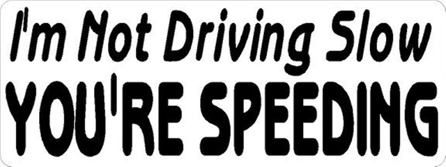 DOPASTICKER I'M Not Driving Slow You'Re Speeding Sticker Window Sticker ...