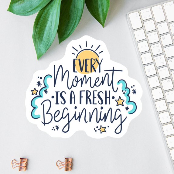 DOPASTICKER Every Moment Is A Fresh Beginning Inspirational Quote ...