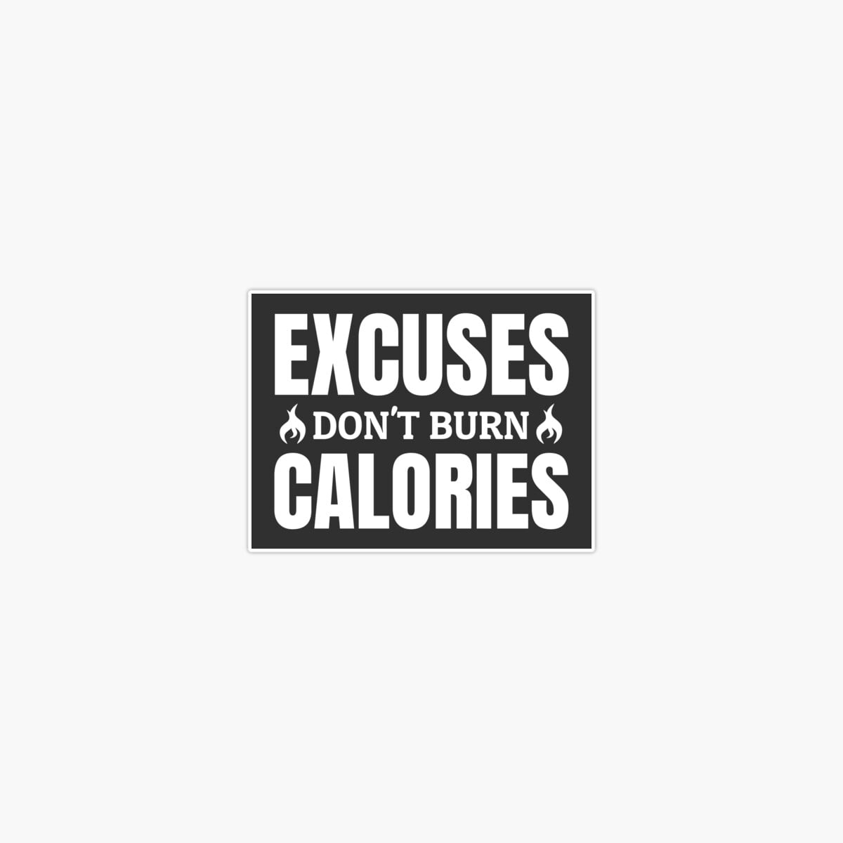 DOPASTICKER Excuses Do Not Burn Calories Workout Sports Gift Sticker ...